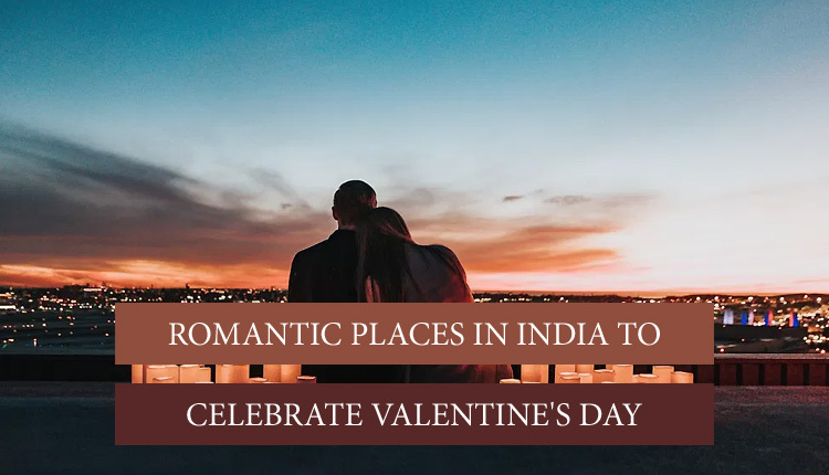 10 Best Places To Visit On Valentine's Day In India (2026)