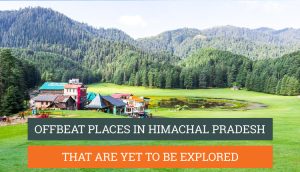 Top 13 Offbeat Destinations In Himachal For Long Weekends